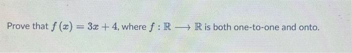 Solved Prove that f(x)=3x+4, where f:R R is both one-to-one | Chegg.com