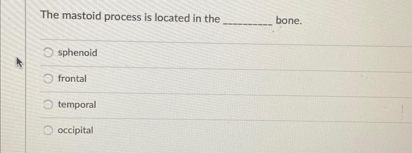 Solved The mastoid process is located in the | Chegg.com