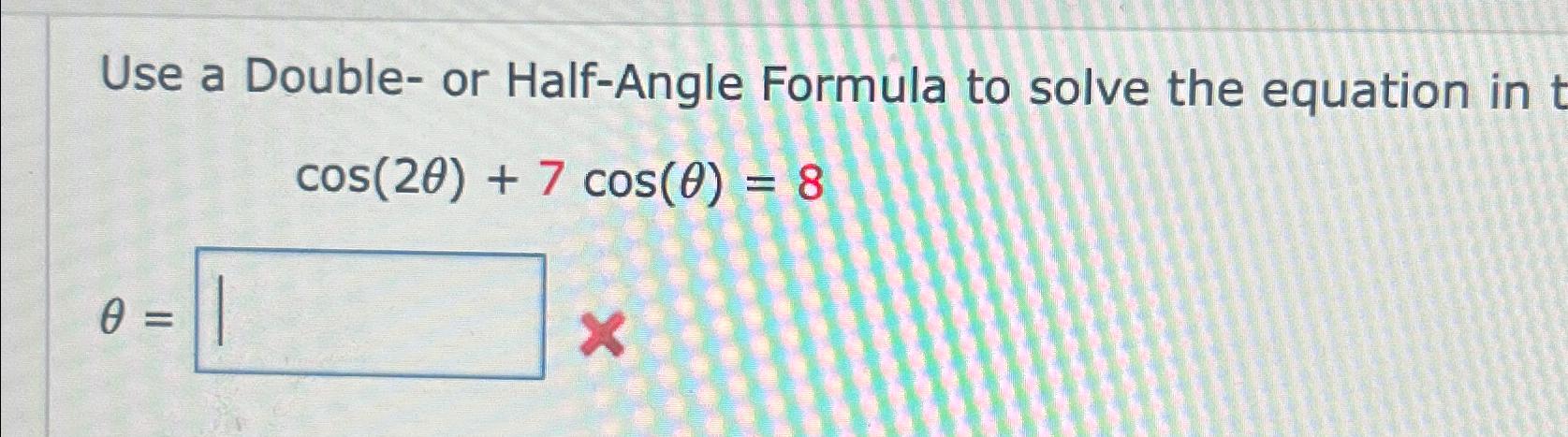 Solved Use a Double- ﻿or Half-Angle Formula to solve the | Chegg.com