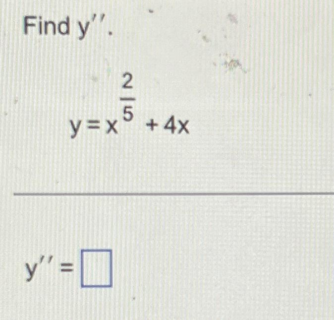 Solved Find y′′. y=x52+4x y′′= | Chegg.com
