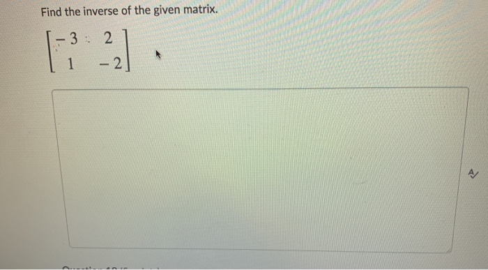 Solved Find the inverse of the given matrix. 3 2 1 -2 > | Chegg.com