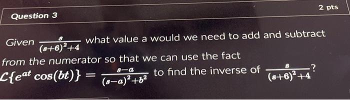 Solved Given \\( \\frac{s}{(s+6)^{2}+4} \\) what value a | Chegg.com