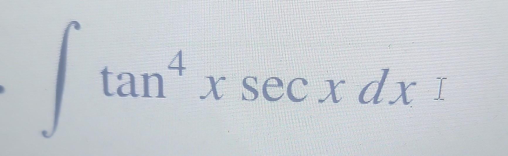 Solved \\( \\int \\tan ^{4} x \\sec x d x \\) | Chegg.com