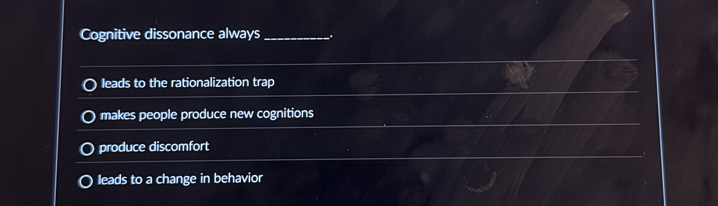 Solved Cognitive dissonance alwaysleads to the | Chegg.com