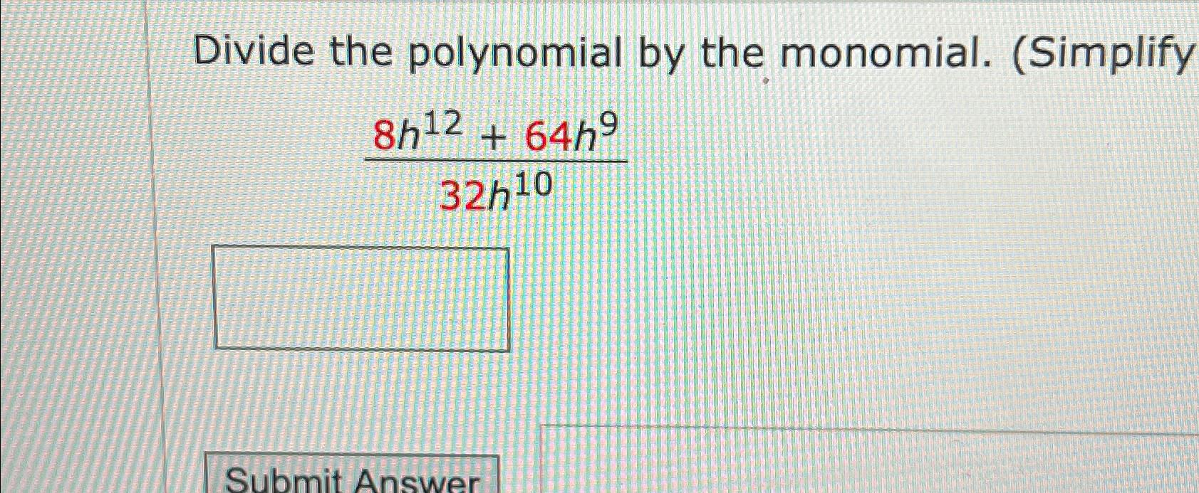 Solved Divide the polynomial by the monomial. | Chegg.com