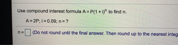 Solved Use compound interest formula A=P(1 + i)" to find n. | Chegg.com