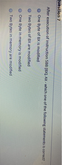 Solved Question 7 After execution of instruction SBB [BX], | Chegg.com