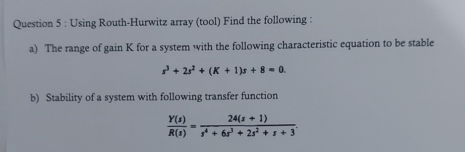 Solved Question 5 ﻿: Using Routh-Hurwitz array (tool) ﻿Find | Chegg.com