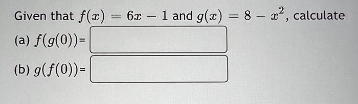 Solved Given that f(x)=6x−1 and g(x)=8−x2, calculate (a) | Chegg.com