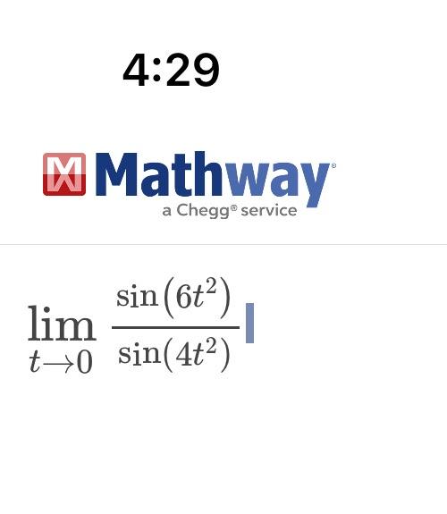 Solved limt→0sin(4t2)sin(6t2) | Chegg.com