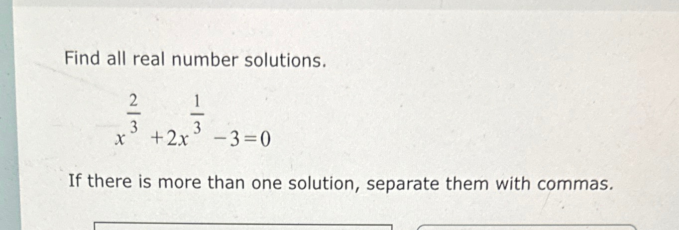 Solved Find all real number solutions.x23+2x13-3=0If there | Chegg.com