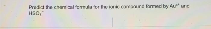 Solved Predict the chemical formula for the ionic compound | Chegg.com