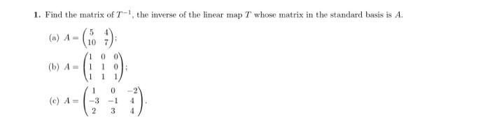 Solved 1. Find the matrix of T−1, the inverse of the linear | Chegg.com