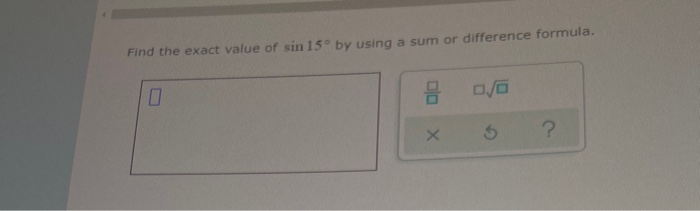 Solved Find the exact value of sin 15° by using a sum or | Chegg.com