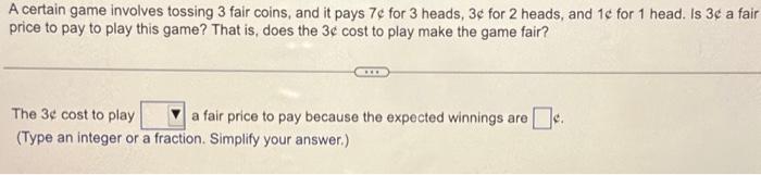 Solved A certain game involves tossing 3 fair coins, and it | Chegg.com