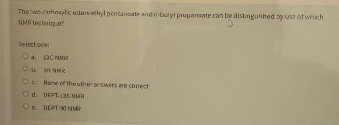 Solved The two carboxylic esters ethyl pentanoate and | Chegg.com