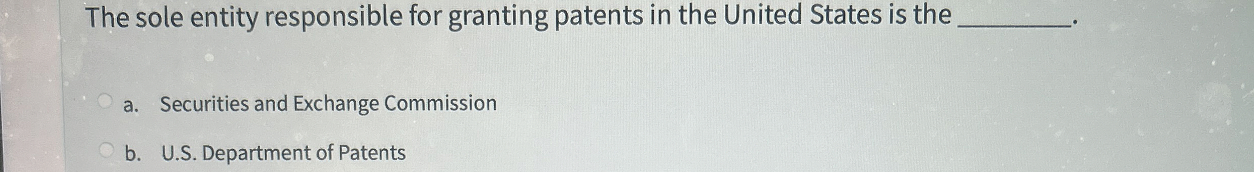 Solved The sole entity responsible for granting patents in | Chegg.com