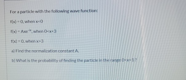 Solved For a particle with the following wave function: f(x) | Chegg.com
