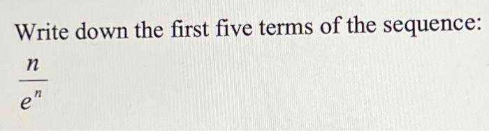 Solved Write down the first five terms of the sequence: enn | Chegg.com
