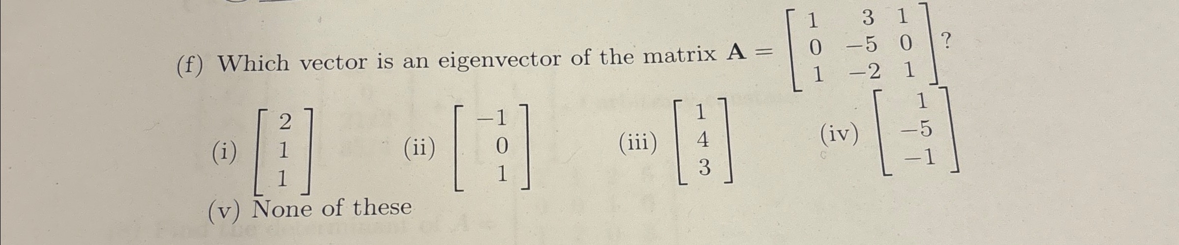 Solved (f) ﻿Which vector is an eigenvector of the matrix | Chegg.com