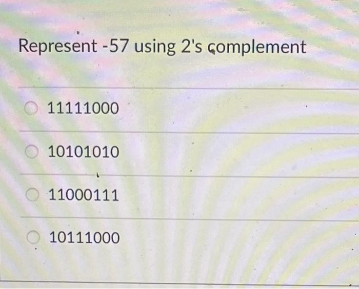 Solved Represent -57 using 2's complement 11111000 10101010 | Chegg.com