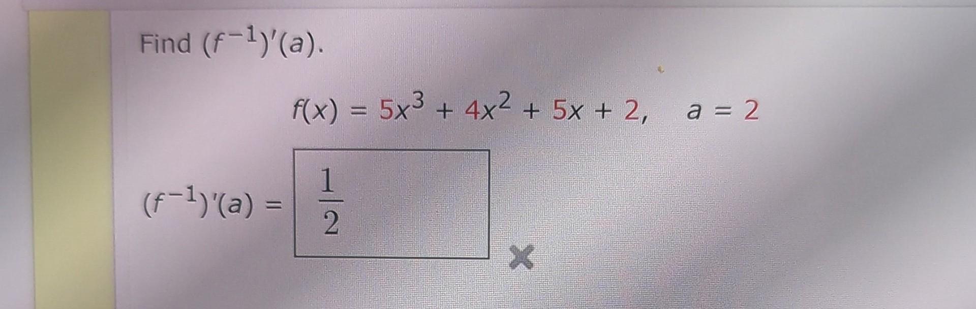 Solved Find (f−1)′(a) f(x)=5x3+4x2+5x+2,a=2 | Chegg.com