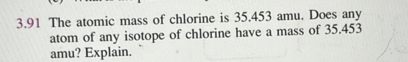 Solved 3.91 ﻿The atomic mass of chlorine is 35.453 ﻿amu . | Chegg.com