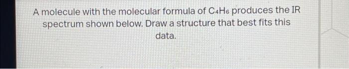 Solved A molecule with the molecular formula of C4H6 | Chegg.com