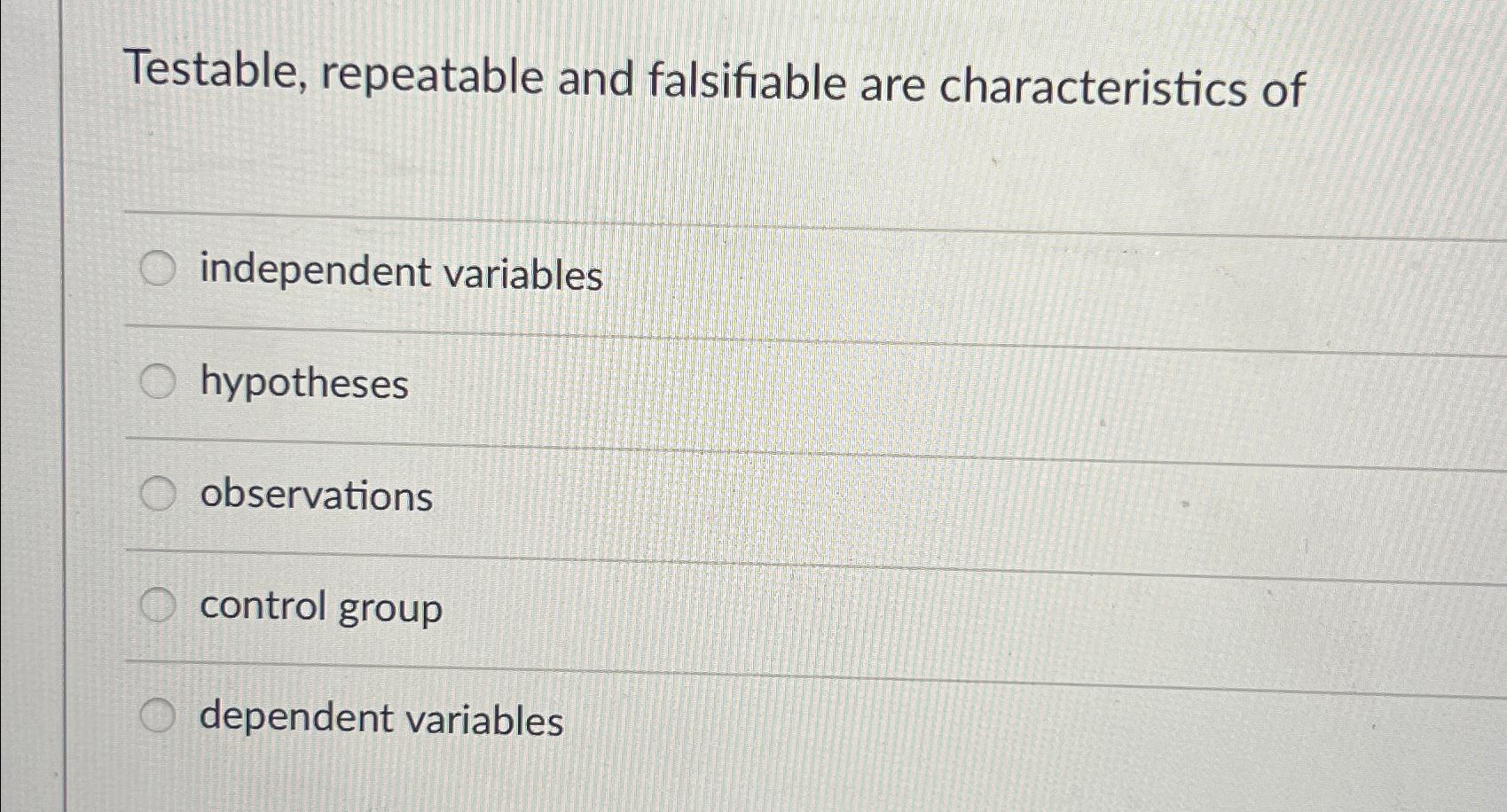 Solved Testable, repeatable and falsifiable are | Chegg.com