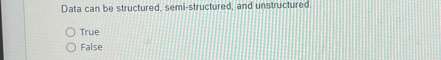Solved Data can be structured, semi-structured, and | Chegg.com