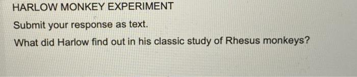 Solved HARLOW MONKEY EXPERIMENT Submit your response as | Chegg.com