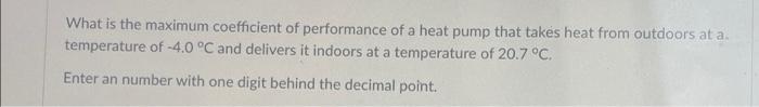 Solved What is the maximum coefficient of performance of a | Chegg.com