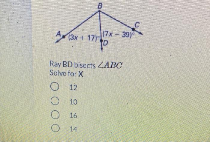 Solved B (7x - 39) (3x + 17) 39 C ID Ray BD bisects ZABC | Chegg.com