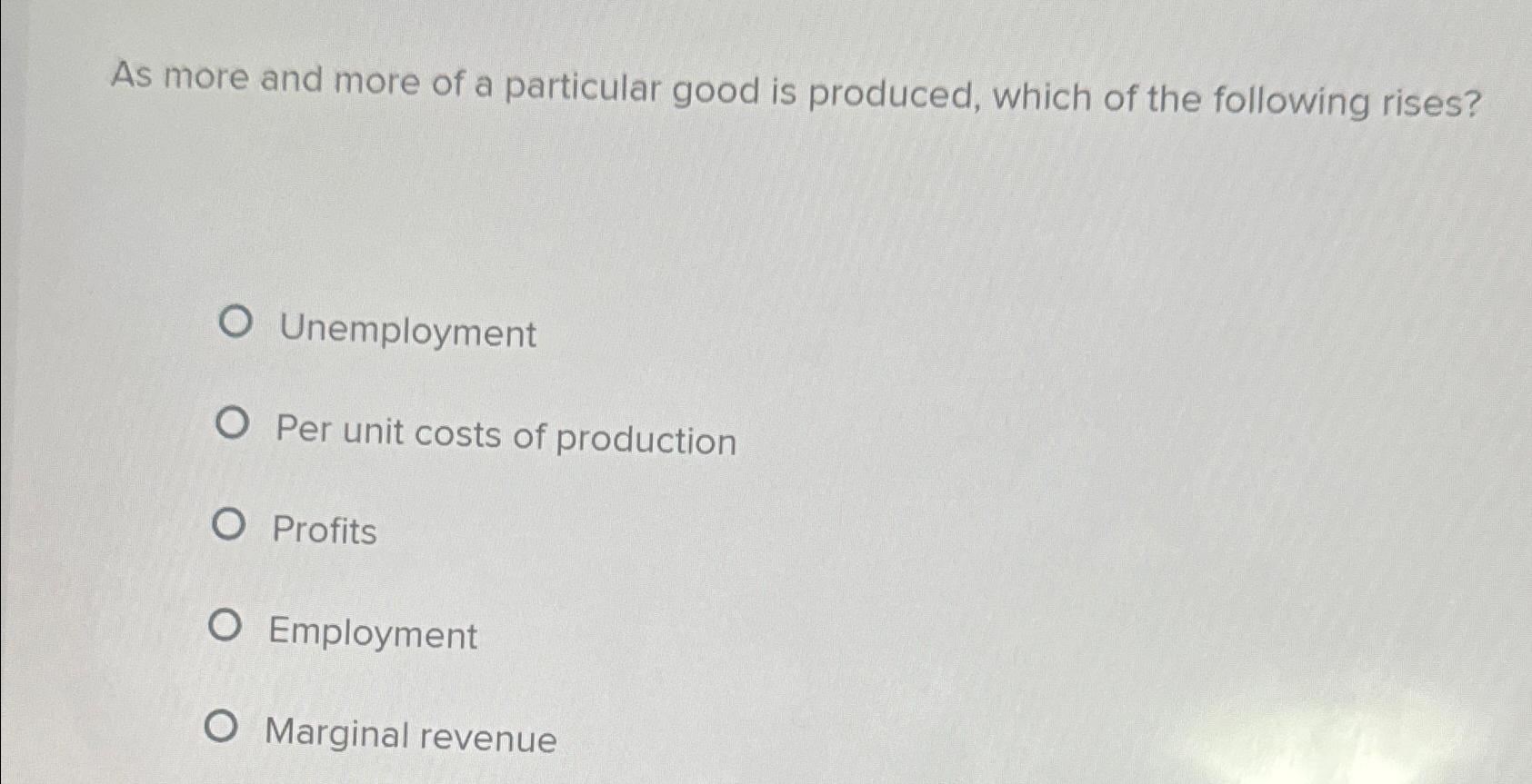 Solved As more and more of a particular good is produced, | Chegg.com