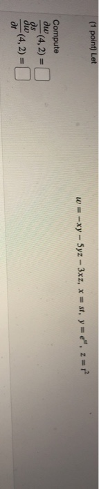 Solved (1 point) Let w = -xy - 5yz - 3xz, x = st, y =d", z | Chegg.com