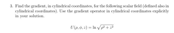 Solved 3. Find the gradient, in cylindrical coordinates, for | Chegg.com
