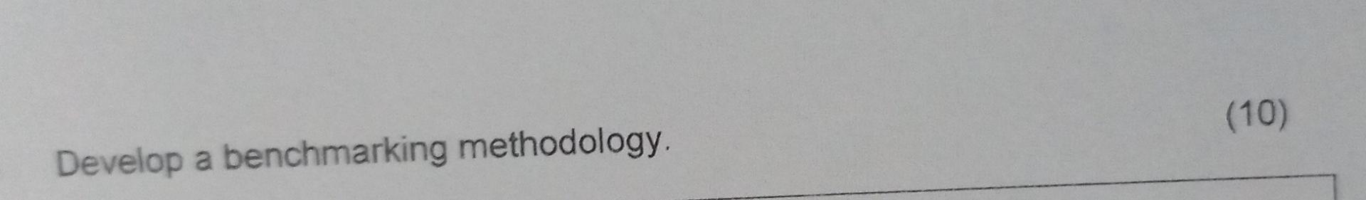 Solved Develop a benchmarking methodology. | Chegg.com