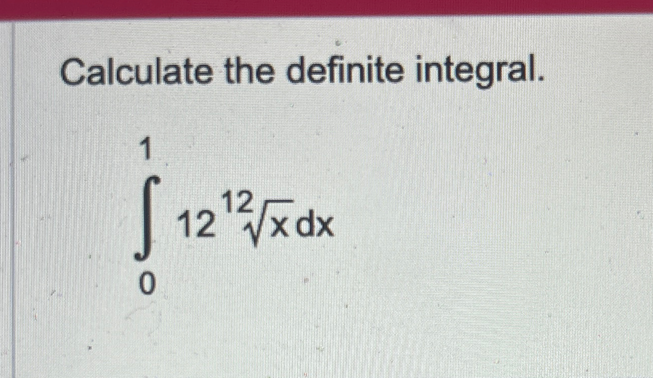 Solved Calculate the definite integral.∫0112x12dx | Chegg.com