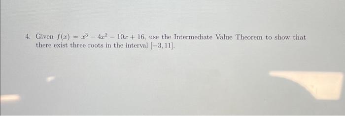 Solved 4. Given f(x)=x3−4x2−10x+16, use the Intermediate | Chegg.com