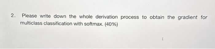 Solved 2. Please write down the whole derivation process to | Chegg.com