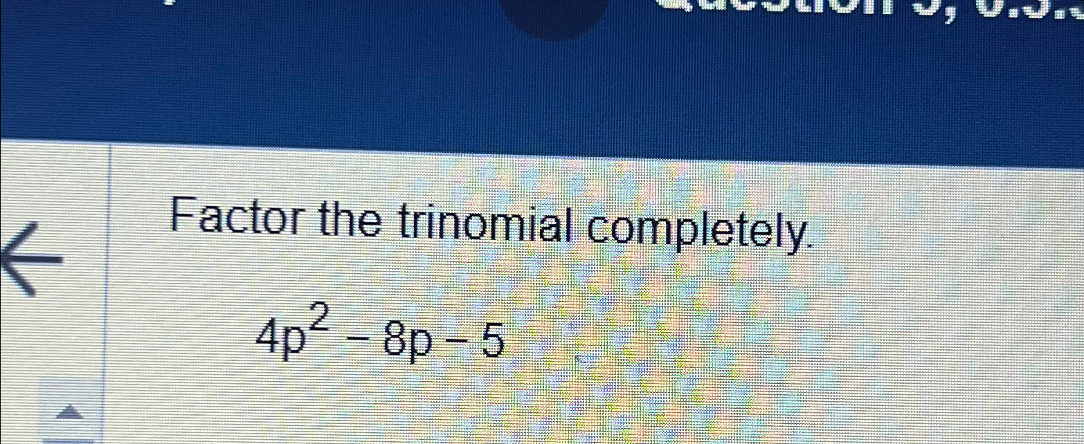 Solved Factor the trinomial completely.4p2-8p-5 | Chegg.com