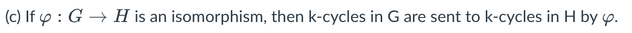 Solved If φ:G→H ﻿is an isomorphism, then k-cycles in G ﻿are | Chegg.com