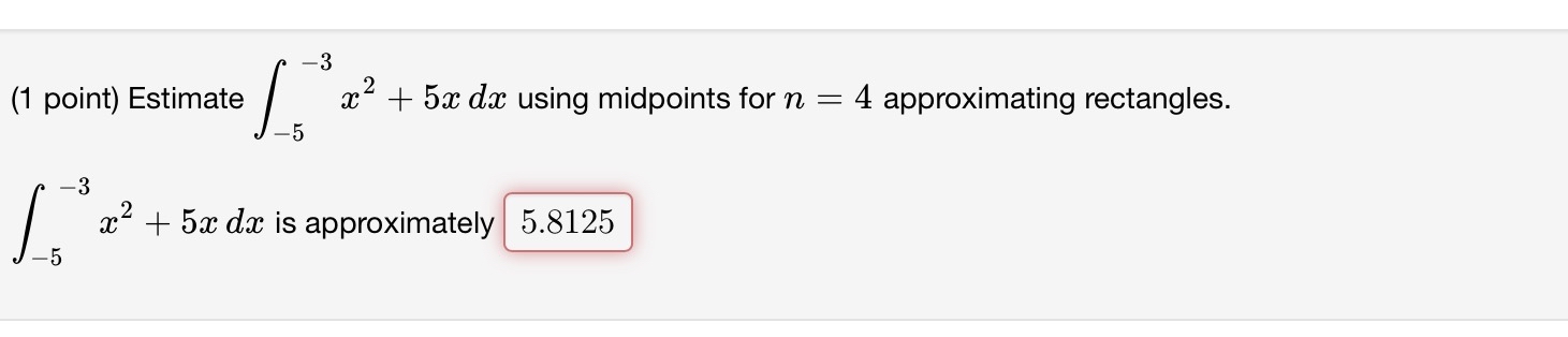 Solved (1 ﻿point) ﻿Estimate ∫-5-3x2+5xdx ﻿using midpoints | Chegg.com