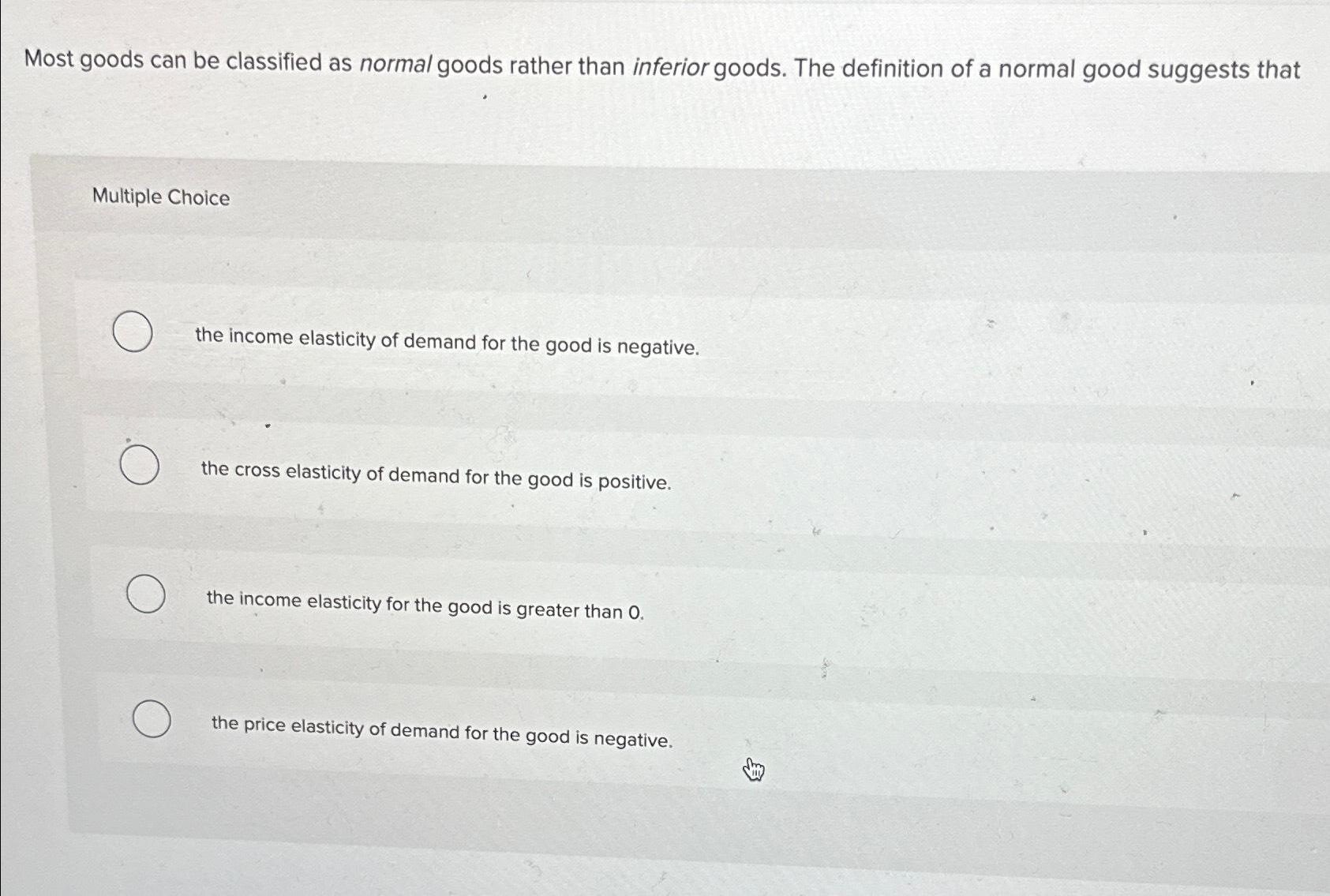 Solved Most goods can be classified as normal goods rather | Chegg.com