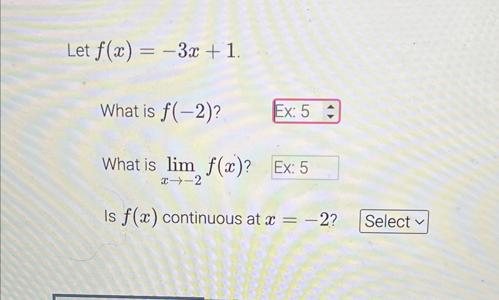 Solved Let f(x)=-3x+1.What is f(-2) ?What is limx→-2f(x) ?Is | Chegg.com
