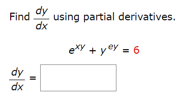 Solved Find dydx ﻿using partial derivatives.exy+yey=6dydx= | Chegg.com