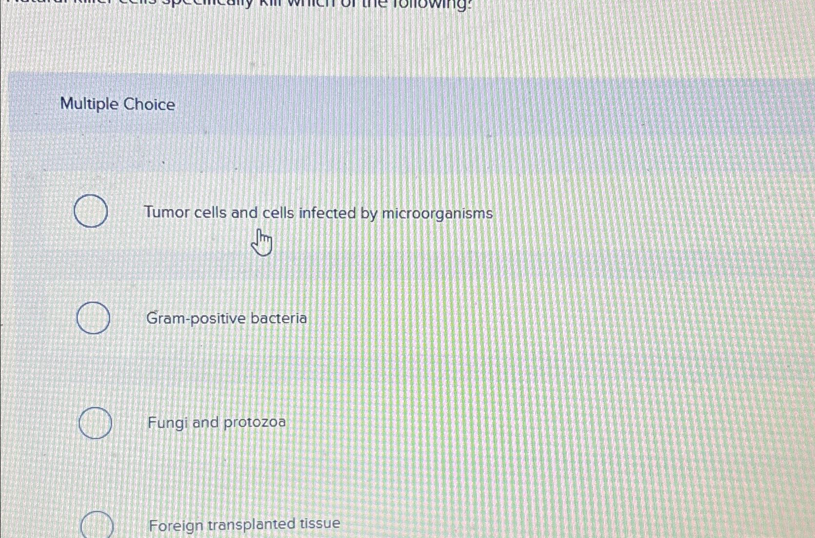 Solved Multiple ChoiceTumor cells and cells infected by | Chegg.com