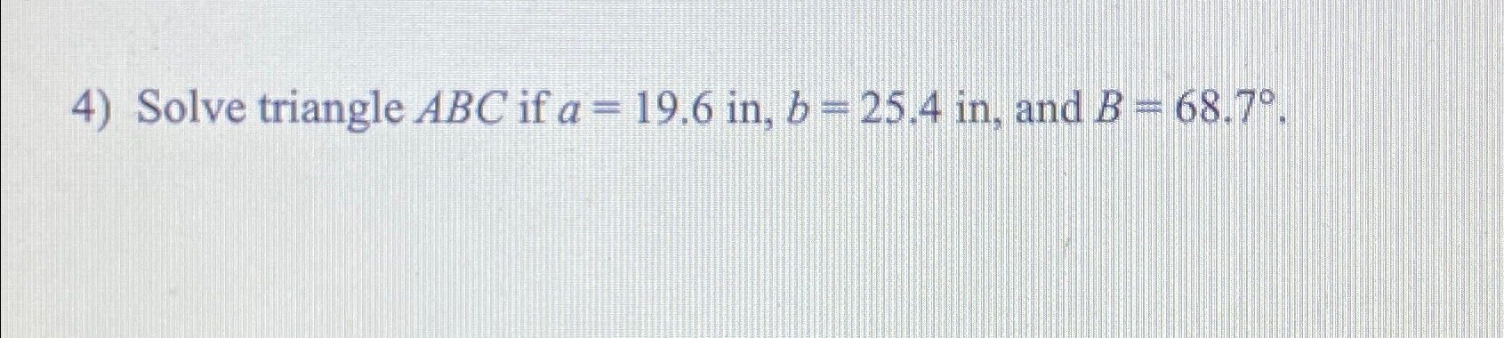 Solved Solve triangle ABC if a=19.6 ﻿in, b=25.4 ﻿in, ﻿and | Chegg.com