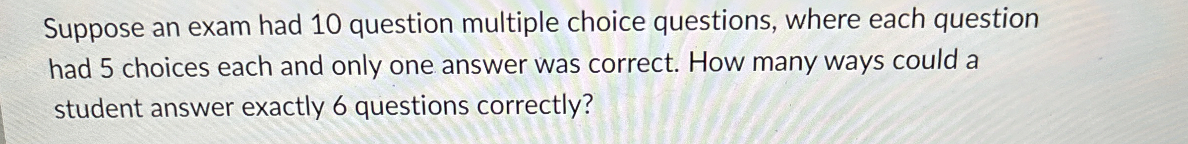 Solved Suppose an exam had 10 ﻿question multiple choice | Chegg.com