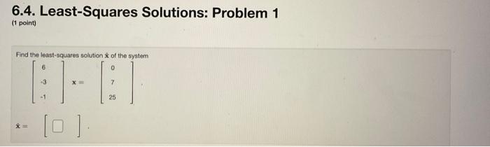 Solved 6.4. Least-Squares Solutions: Problem 1 (1 point) | Chegg.com